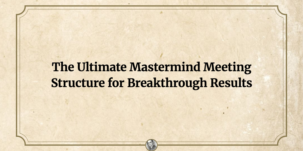 The Ultimate Mastermind Meeting Structure for Breakthrough Results ...