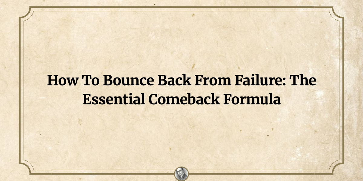 How To Bounce Back From Failure: The Essential Comeback Formula - Think ...