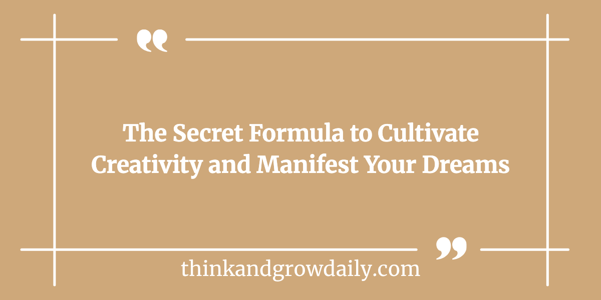 The Secret Formula to Cultivate Creativity and Manifest Your Dreams ...